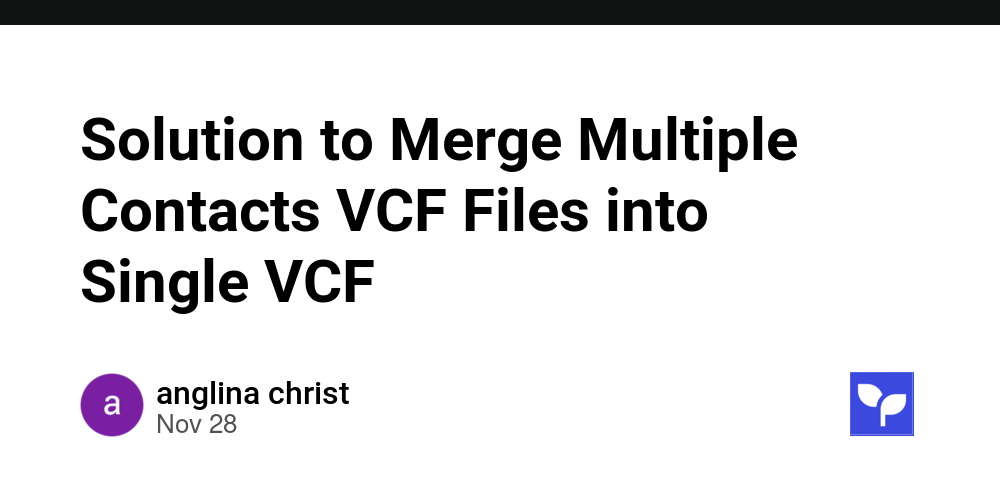 Solution to Merge Multiple Contacts VCF Files into Single VCF - Goglides Dev 🌱