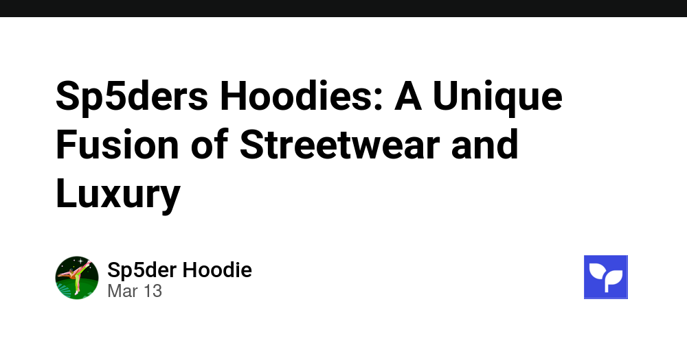 Sp5ders Hoodies: A Unique Fusion of Streetwear and Luxury - Goglides Dev 🌱
