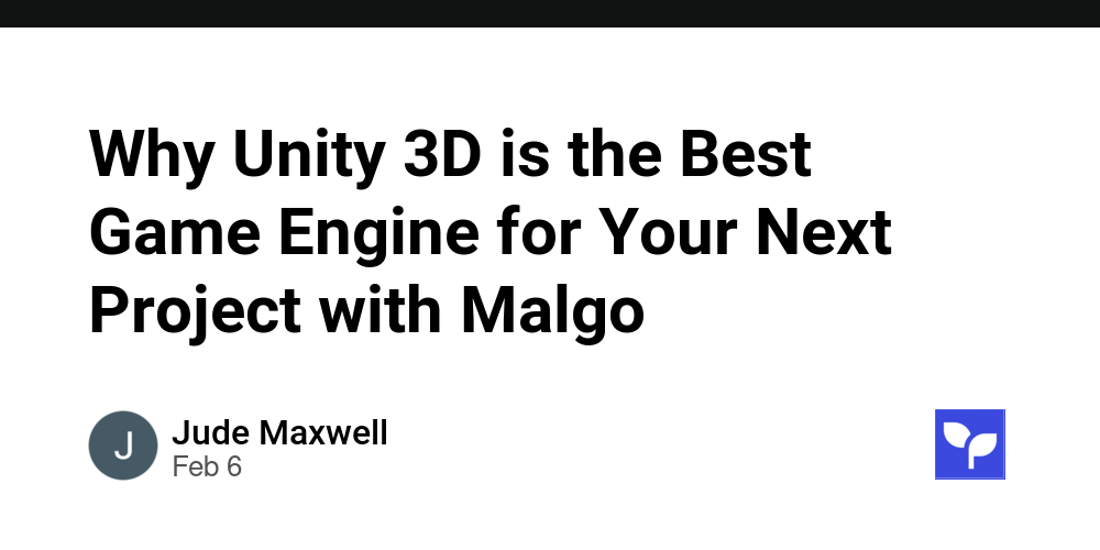 Why Unity 3D is the Best Game Engine for Your Next Project with Malgo ...