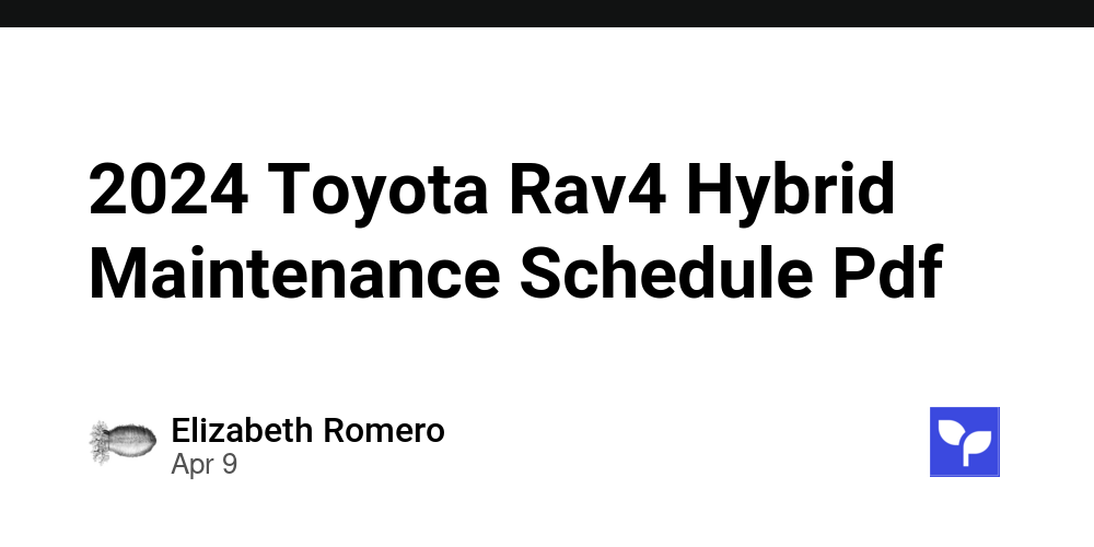 2024 Toyota Rav4 Hybrid Maintenance Schedule Pdf - Goglides Dev 🌱
