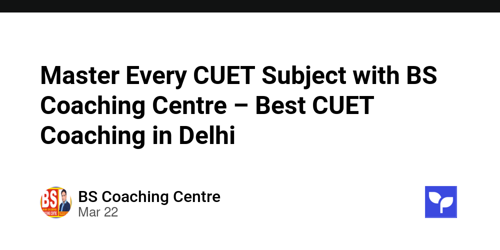 Master Every CUET Subject with BS Coaching Centre – Best CUET Coaching in Delhi - Goglides Dev 🌱