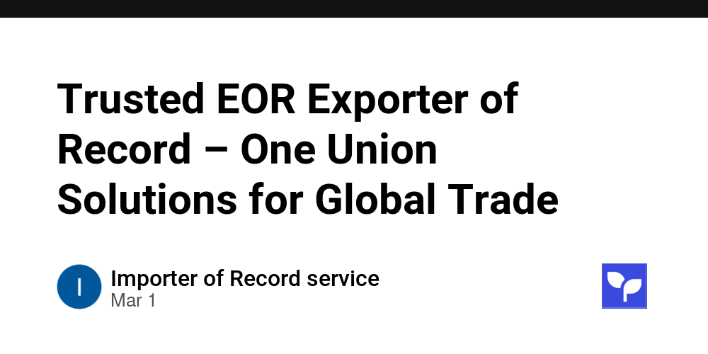 Trusted EOR Exporter of Record – One Union Solutions for Global Trade ...