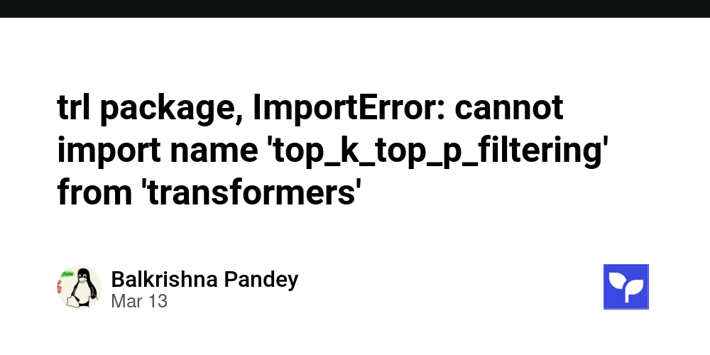 trl package, ImportError: cannot import name 'top_k_top_p_filtering' from 'transformers ...