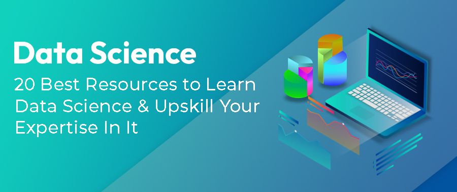 Data Science: 20 Best Resources to Learn Data Science & Upskill Your ...