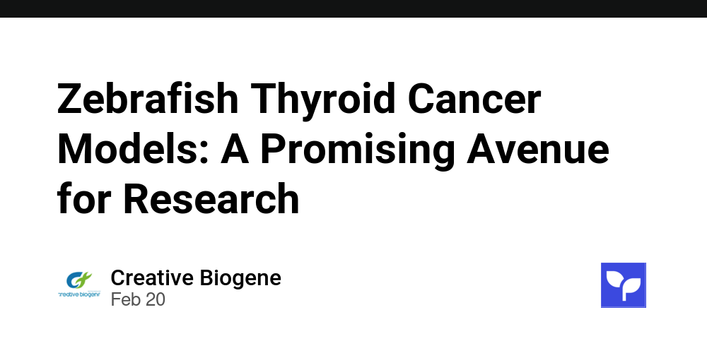 Zebrafish Thyroid Cancer Models: A Promising Avenue for Research ...