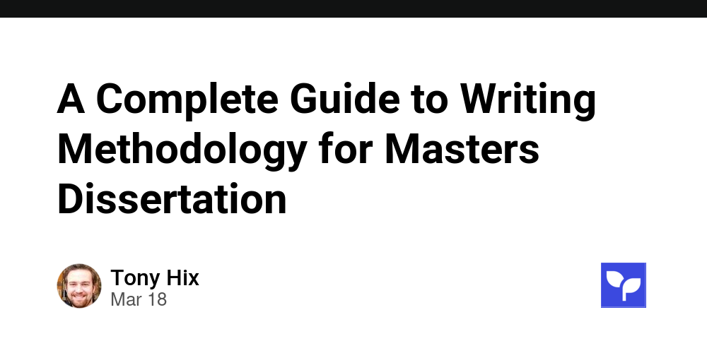 A Complete Guide to Writing Methodology for Masters Dissertation ...