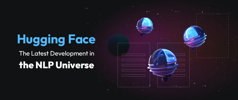 Hugging Face: The Latest Development in the NLP Universe - Goglides Dev 🌱