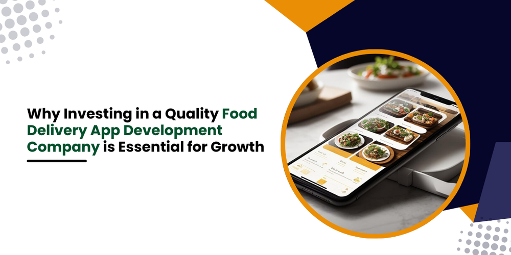 Why Investing in a Quality Food Delivery App Development Company is ...