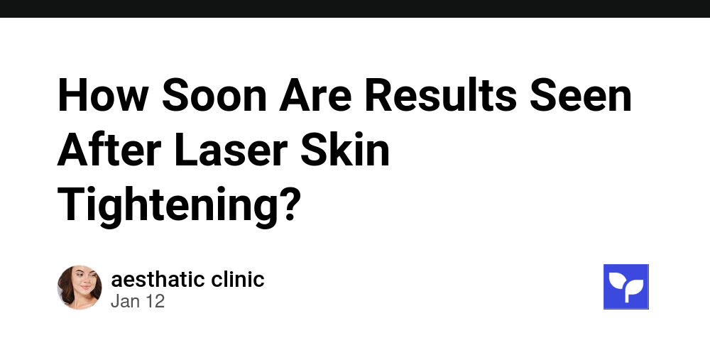 How Soon Are Results Seen After Laser Skin Tightening? - Goglides Dev 🌱