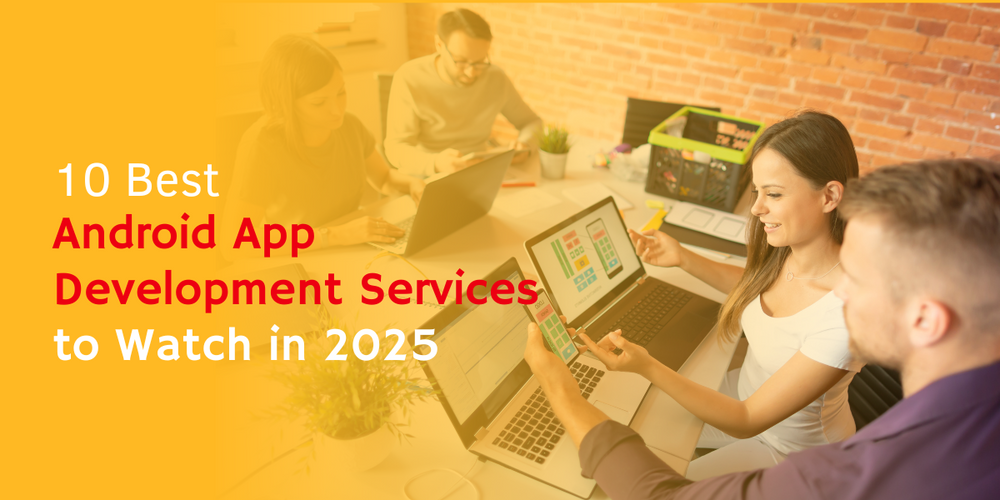 10 Best Android App Development Services to Watch in 2025 - Goglides Dev 🌱