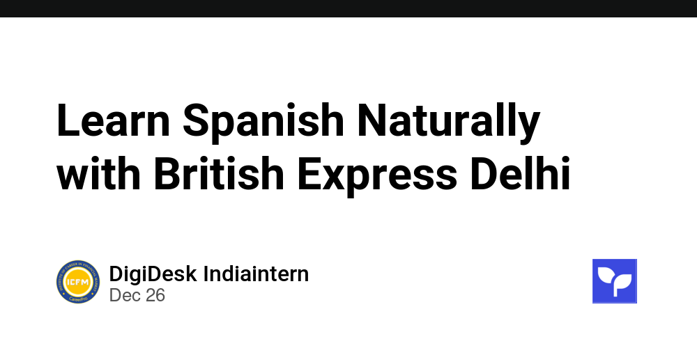 Learn Spanish Naturally with British Express Delhi - Goglides Dev 🌱