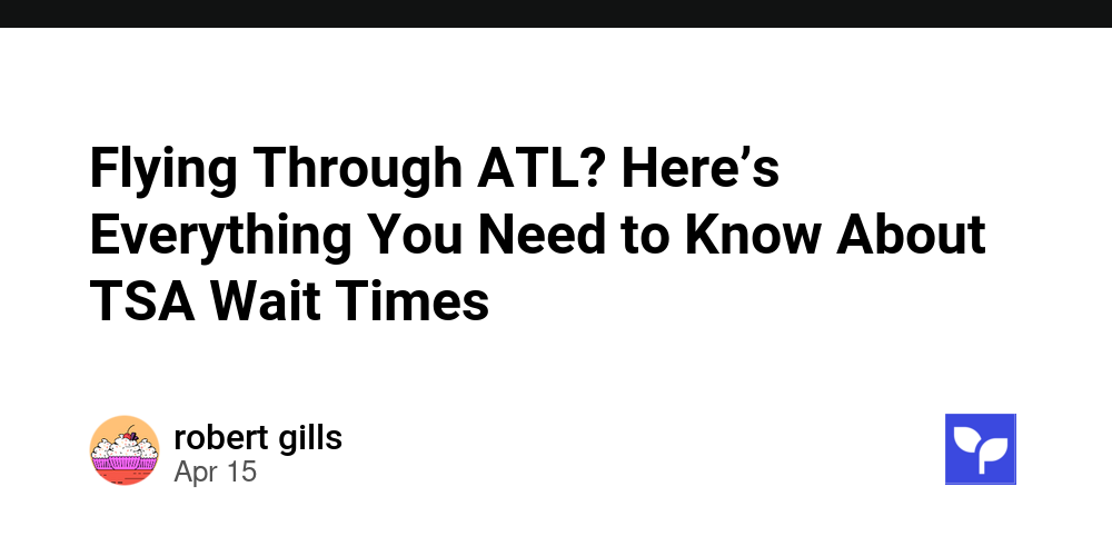 Flying Through ATL? Here’s Everything You Need to Know About TSA Wait ...