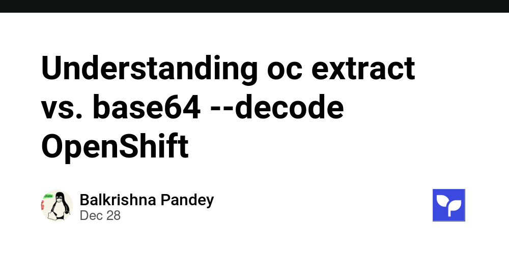 Understanding Oc Extract Vs Base64 Decode Openshift Goglides Dev 🌱