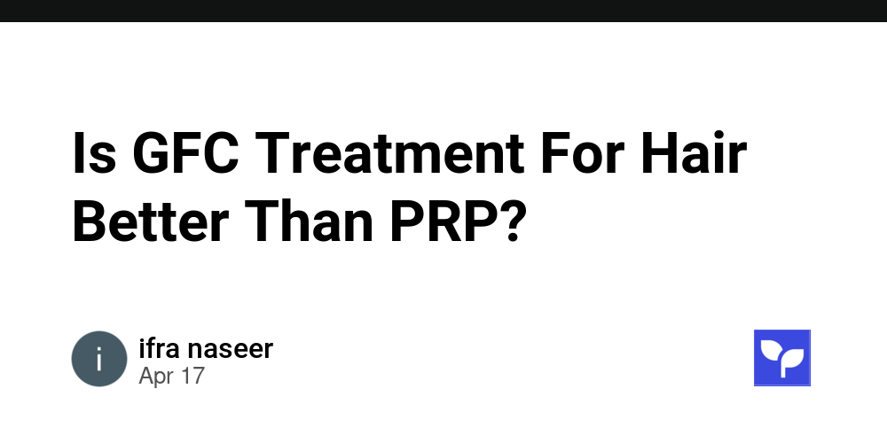 Is GFC Treatment For Hair Better Than PRP? - Goglides Dev 🌱