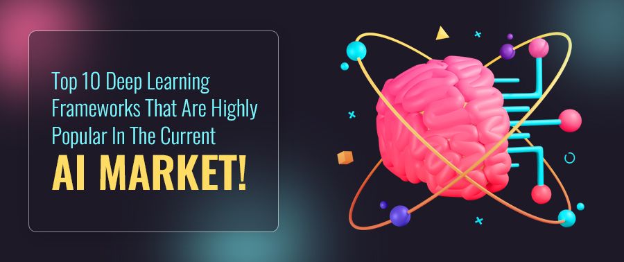 Top 10 Deep Learning Frameworks That Are Highly Popular In The Current ...