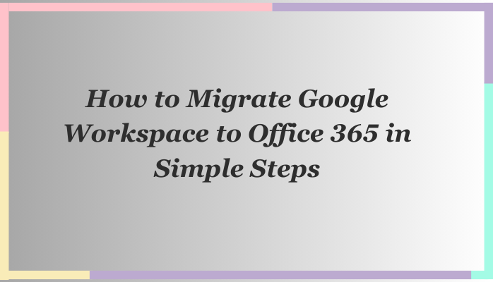 How to Migrate Google Workspace to Office 365 in Simple Steps - Goglides Dev 🌱