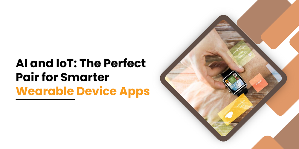 AI and IoT: The Perfect Pair for Smarter Wearable Device Apps ...