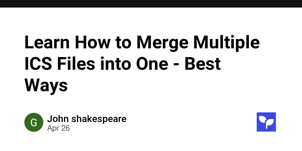 Learn How to Merge Multiple ICS Files into One - Best Ways - Goglides Dev 🌱
