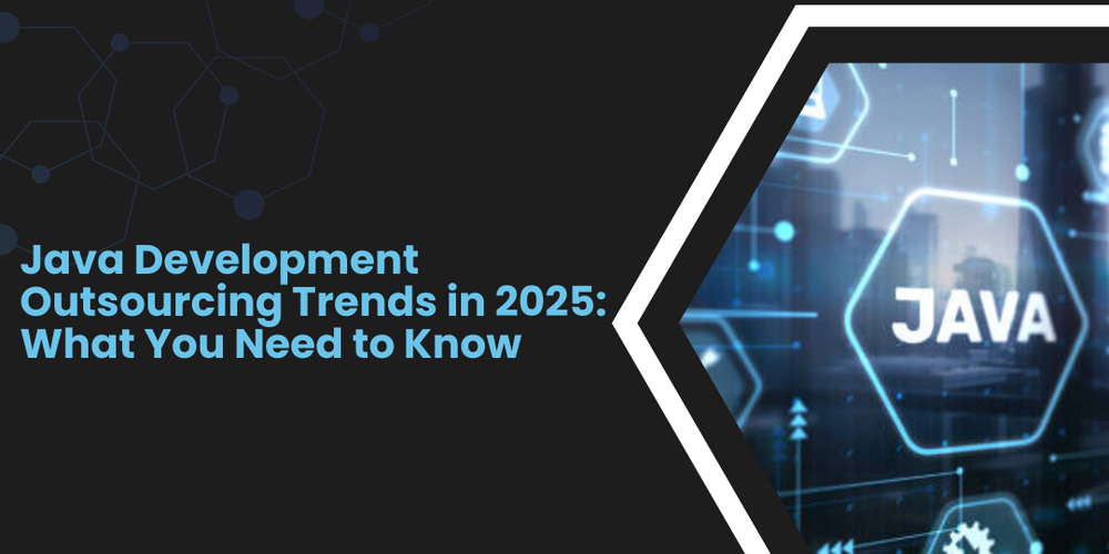 Java Development Outsourcing Trends in 2025: What You Need to Know ...