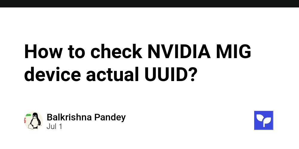 How to check NVIDIA MIG device actual UUID? - Goglides Dev 🌱