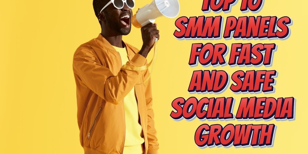 Top 10 SMM Panels for Fast and Safe Social Media Growth - Goglides Dev 🌱