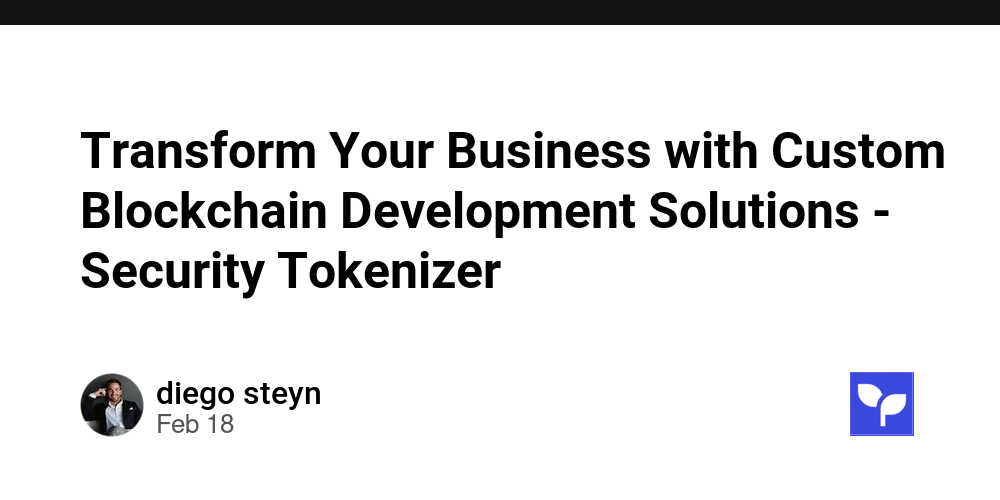 Transform Your Business with Custom Blockchain Development Solutions - Security Tokenizer ...