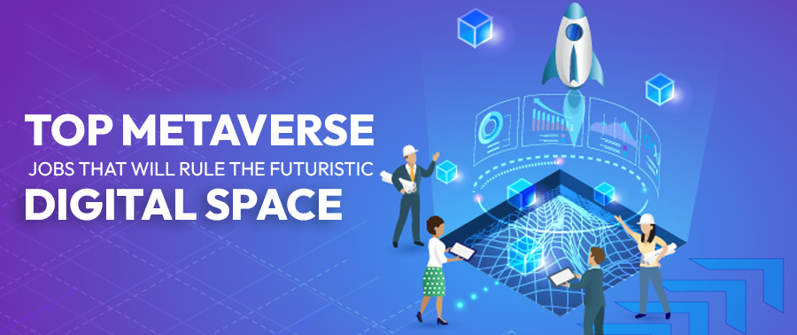 Top Metaverse Jobs That Will Rule the Futuristic Digital Space ...