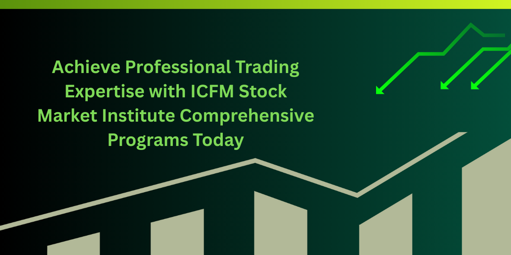 Achieve Professional Trading Expertise with ICFM Stock Market Institute ...