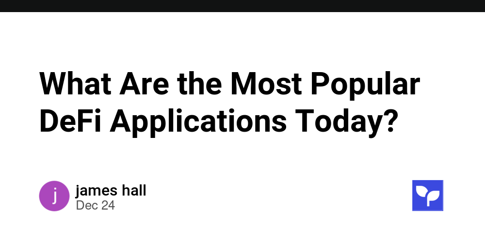 What Are the Most Popular DeFi Applications Today? - Goglides Dev 🌱