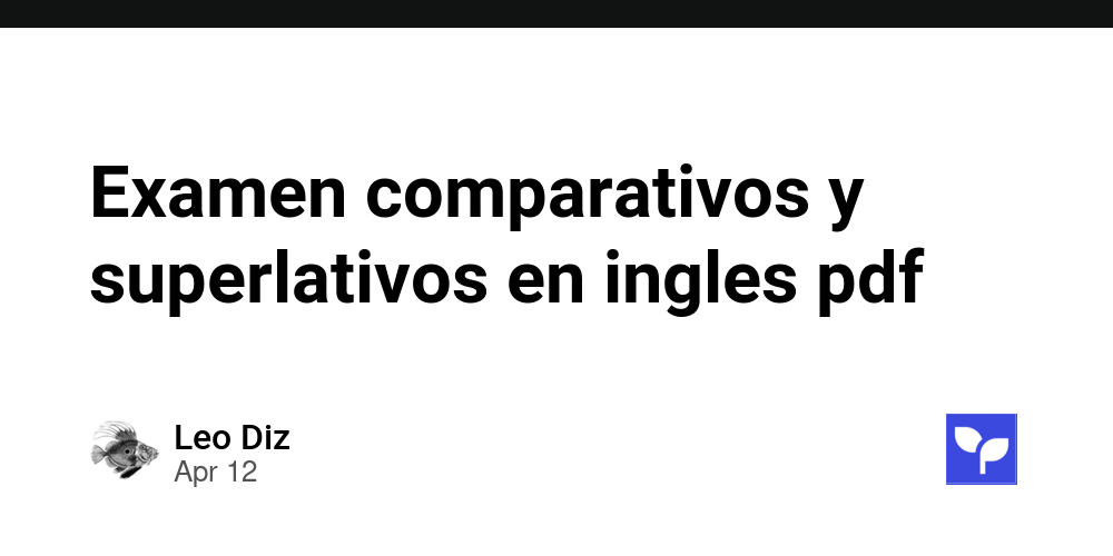 Examen comparativos y superlativos en ingles pdf - Goglides Dev 🌱